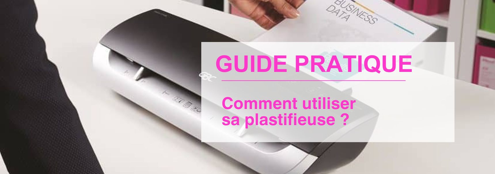 Utiliser correctement sa plastifieuse